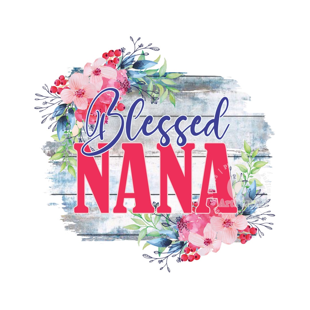Nana PNG, Blessed Nana Shirt Design, Nana Sublimation Design, Digital Download - Etsy