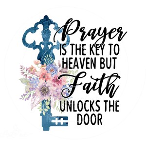 Christian PNG, Prayer is the Key to Heaven, but Faith Unlocks the Door ...