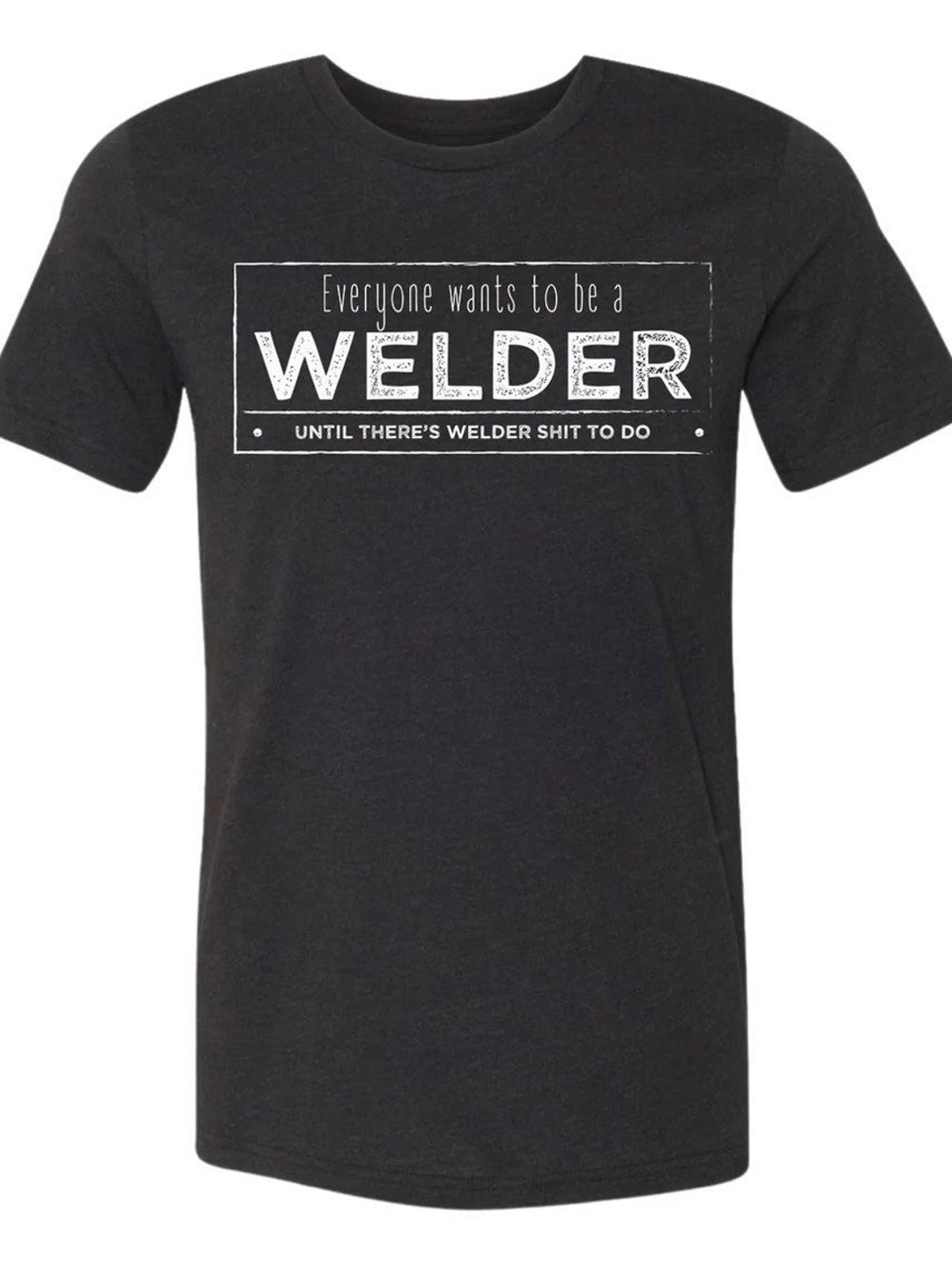 Everyone Wants to Be A Welder T-shirt - Etsy