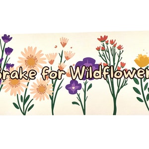 I Brake for Wildflowers, Meme Bumper Sticker, Bumper Sticker, Flower ...