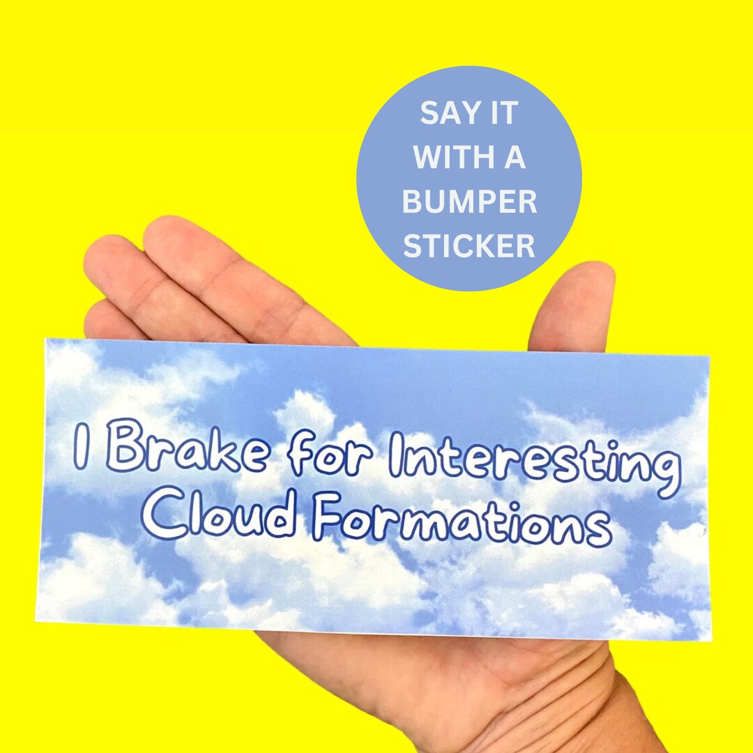I Brake for Interesting Cloud Formations, Meme Bumper Sticker, Bumper ...