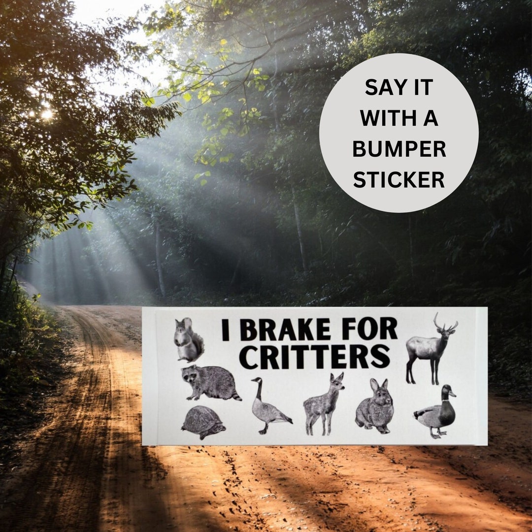 I Brake for Critters Bumper Sticker, I Brake for Animals Bumper Sticker ...