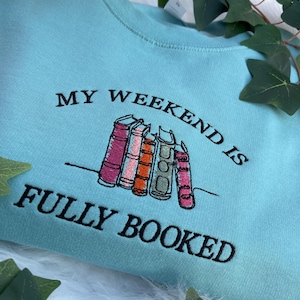 My Weekend is Fully Booked Embroidered Sweatshirt, Book Lover Sweatshirt, Librarian Gift, Reader ...