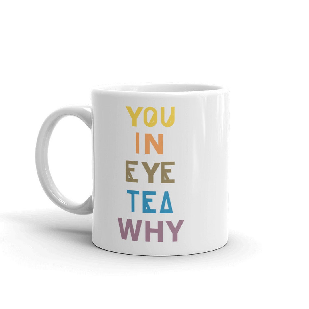 You in Eye Tea Why That's A Unity Ceramic Mug - Etsy