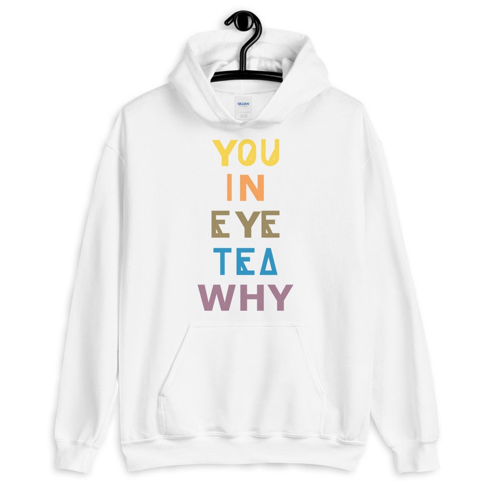 You in Eye Tea Why That's A Unity Unisex Hooded Sweatshirt | Etsy