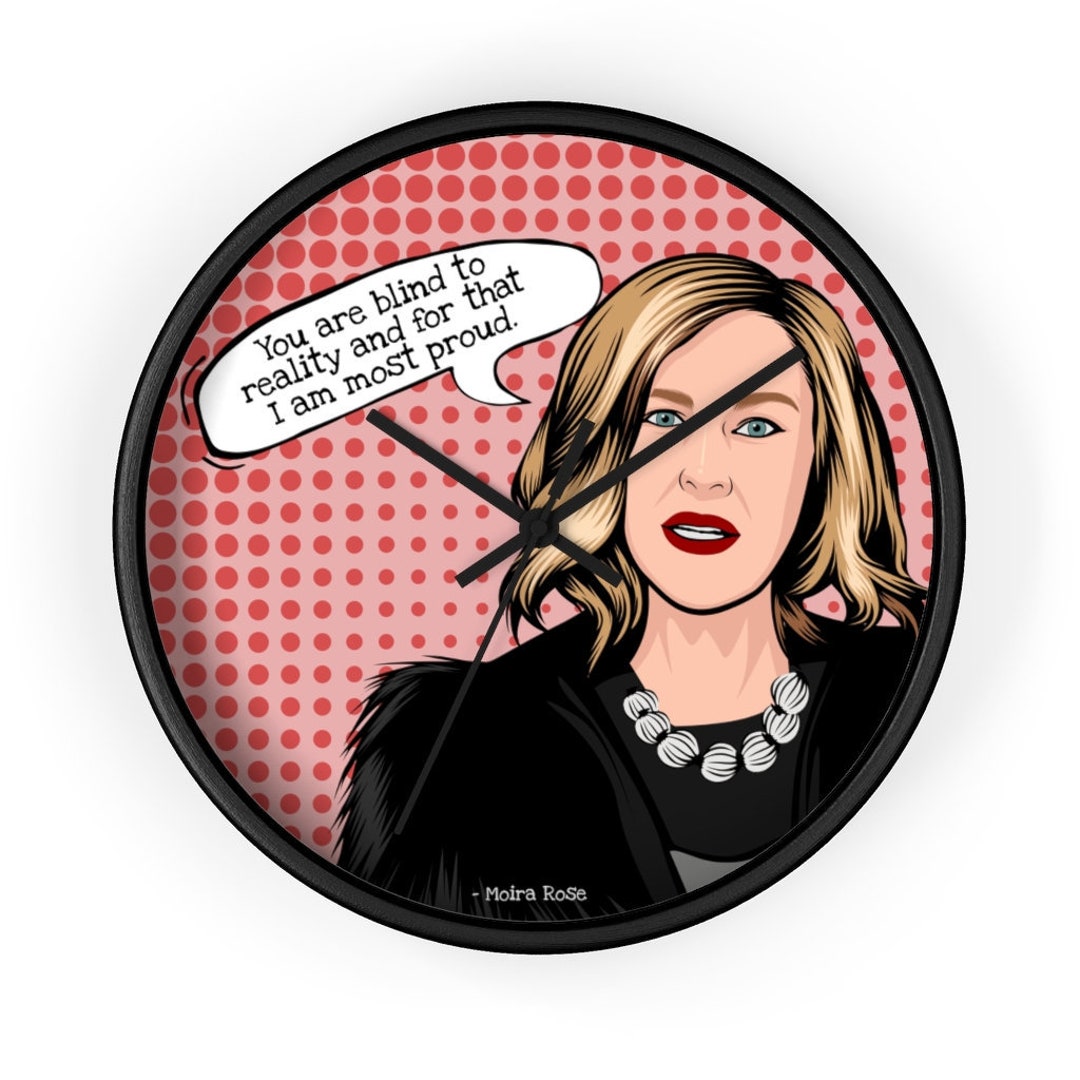 Moira Rose You Are Blind to Reality and for That I Am Must Proud Wall ...