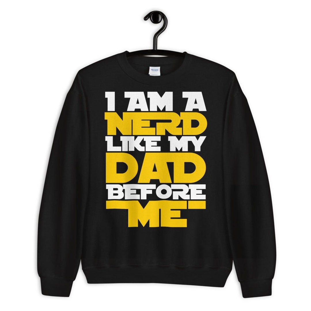 I Am A Nerd Like My Dad Before Me Unisex Crewneck Sweatshirt - Etsy