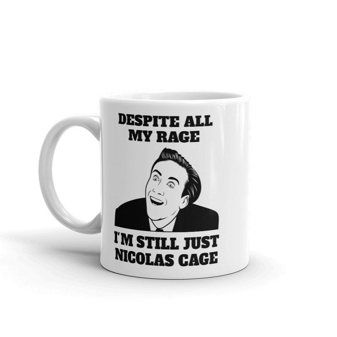 Despite All My Rage I'm Still Just Nicolas Cage - White Ceramic Mug - Etsy