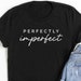 Perfectly Imperfect Shirt | Ladies T-shirt | Inspirational Shirts ...