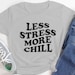 Yoga Shirts - Less Stress More Chill - Stressful Days - Relax - Work ...