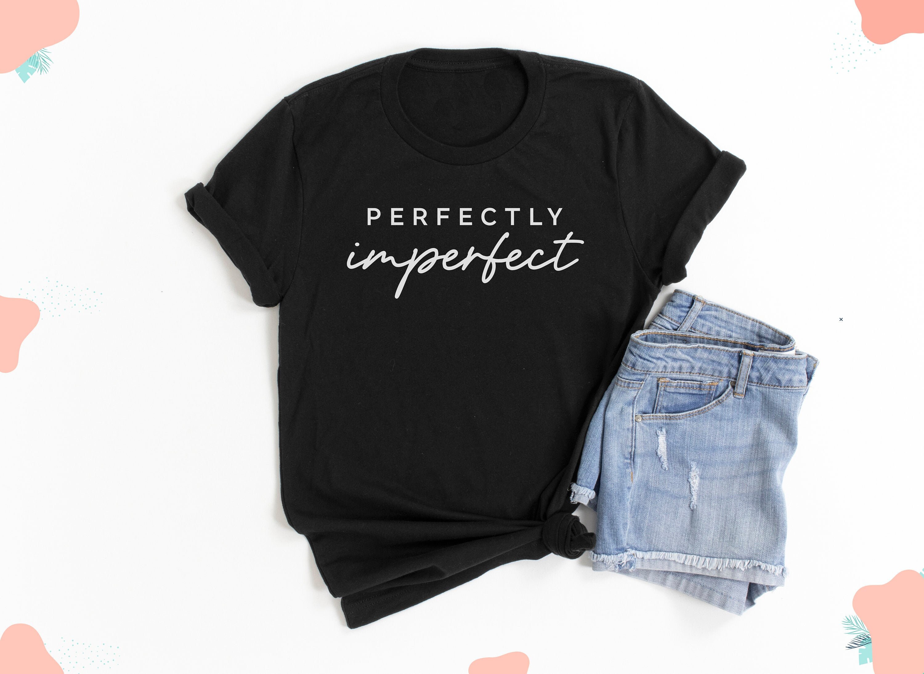 Perfectly Imperfect Shirt | Ladies T-shirt | Inspirational Shirts ...