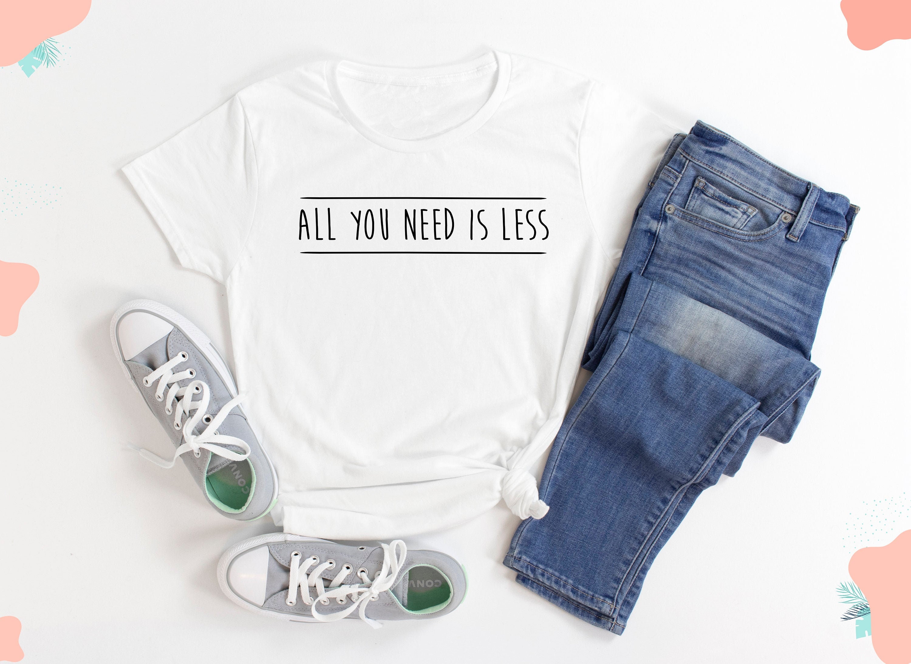 All You Need is Less - Minimalism Shirt - Minimalistic - Less is More ...