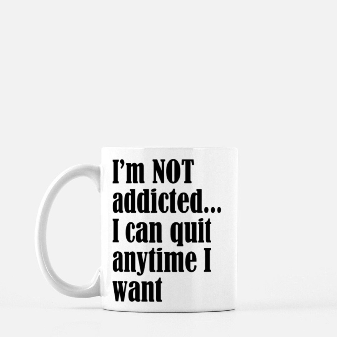 I'm Not Addicted I Can Quit Anytime I Want Coffee Mug - Etsy
