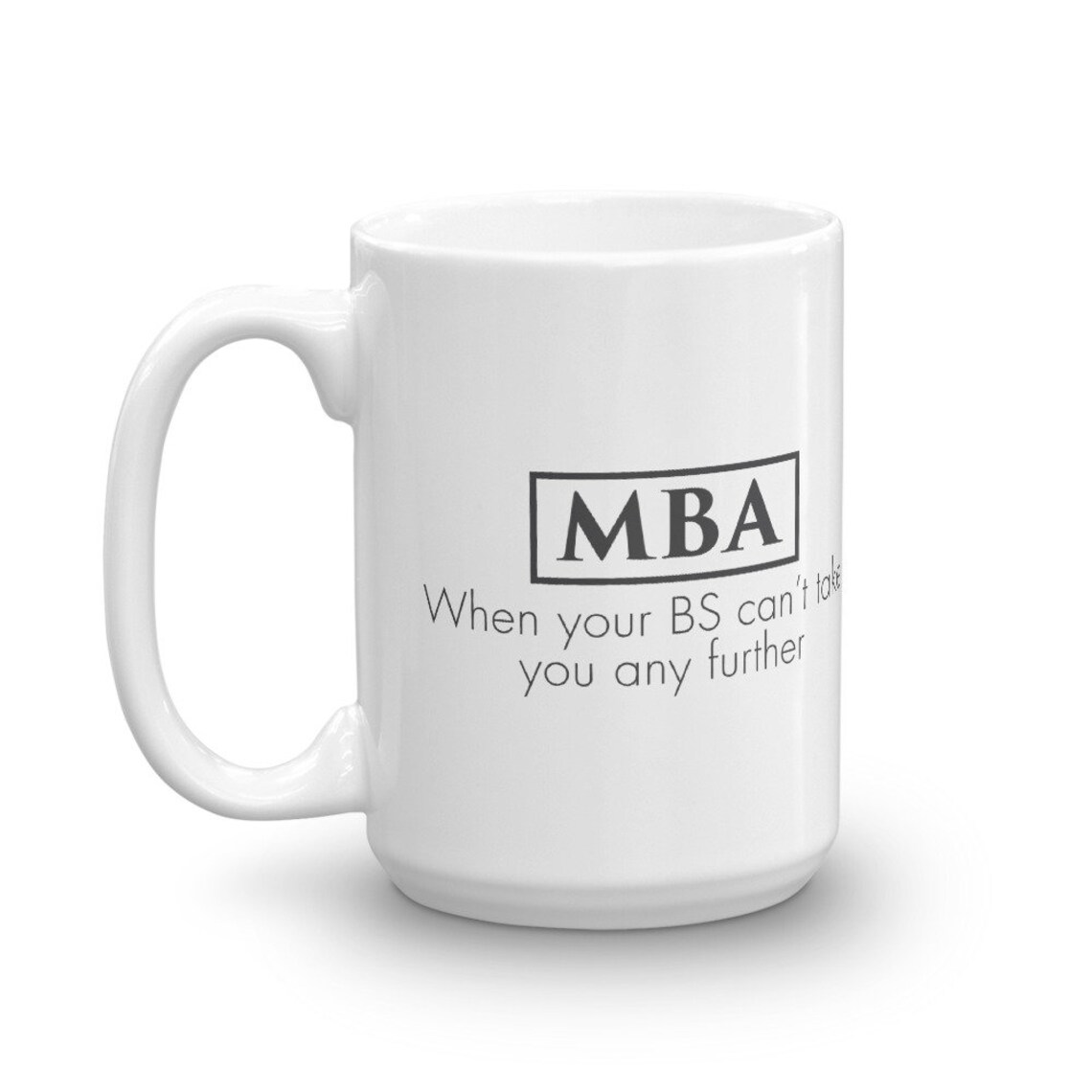 MBA Coffee Mug when Your BS Can't Take You Any - Etsy