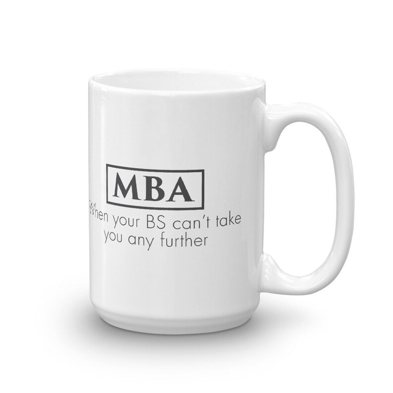 MBA Coffee Mug when Your BS Can't Take You Any Further, Mba Student ...