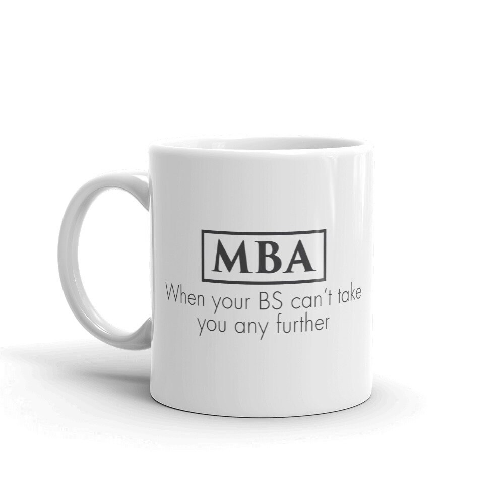 MBA Coffee Mug when Your BS Can't Take You Any Further, Mba Student ...