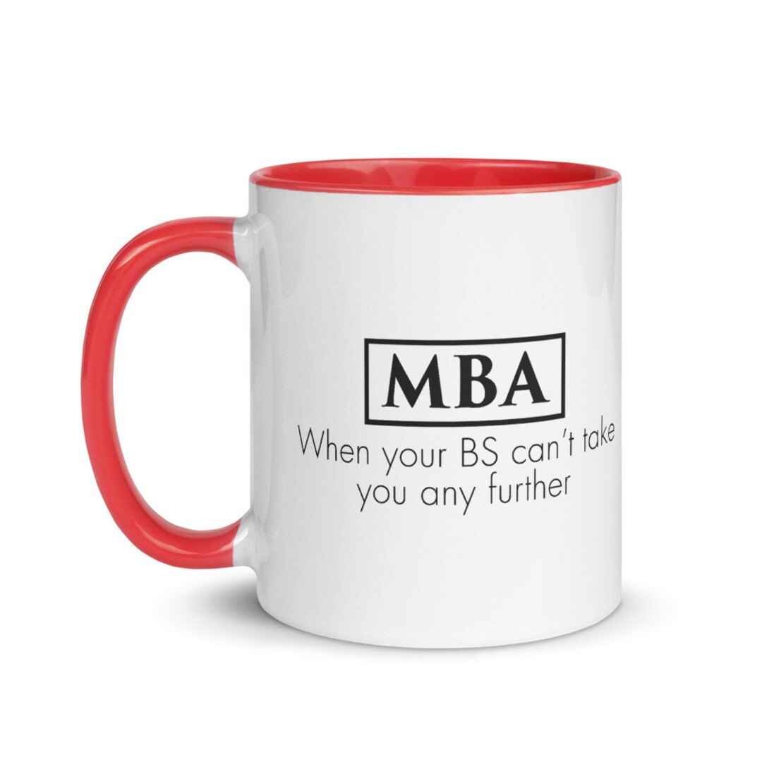 MBA Color Coffee Mug "when Your BS Can't Take You Any Further", Mba ...