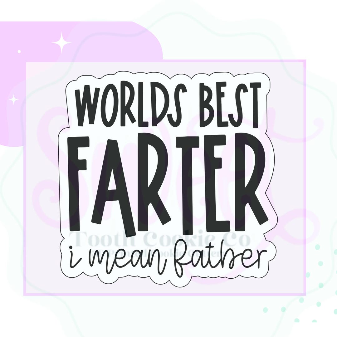 Words Best Father Dad Pun Cookie Cutter. Best Farter, I Mean Father ...