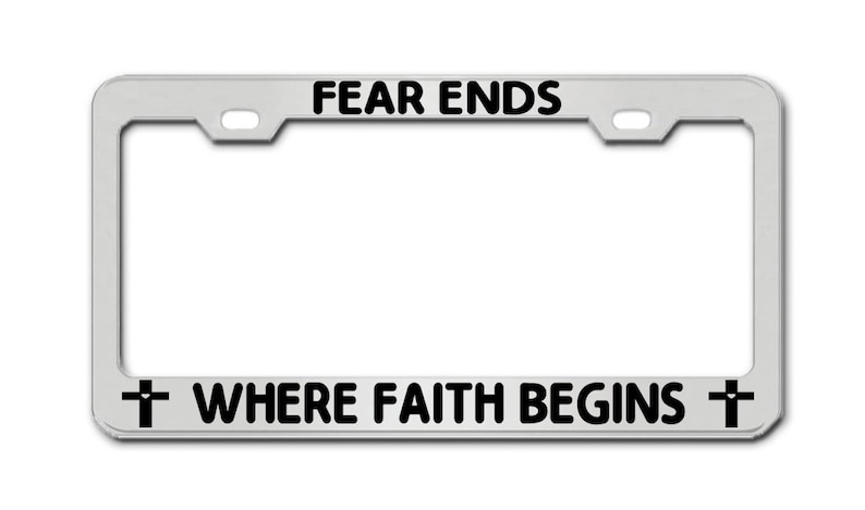 Fear Ends Where Faith Begins License Plate Frame Chrome Aluminum Metal ...