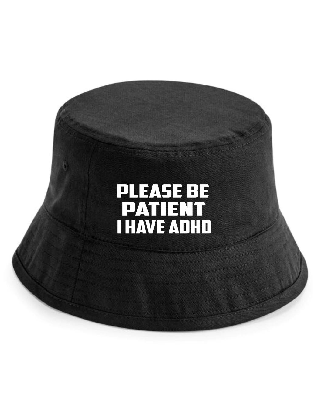 Print4u Be Patient I Have ADHD Bucket Hat Mental Health Awareness Mens ...