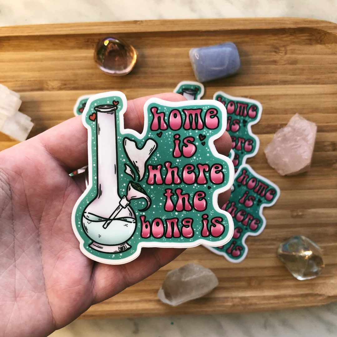 Home is Where the Bong is Vinyl Sticker - Etsy