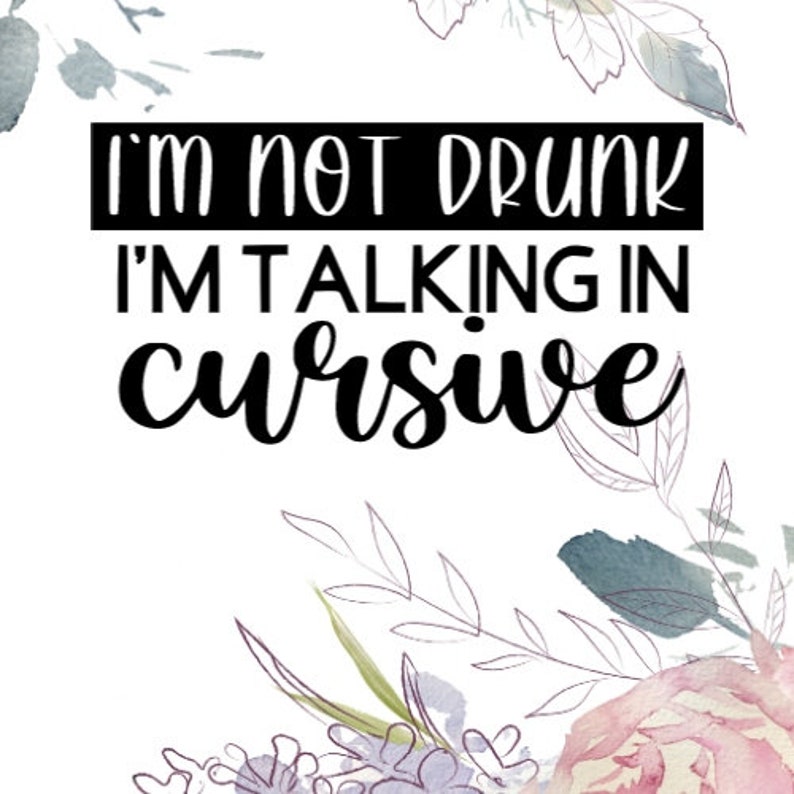I'm Not Drunk I'm Talking in Cursive SVG PNG Cricut - Etsy