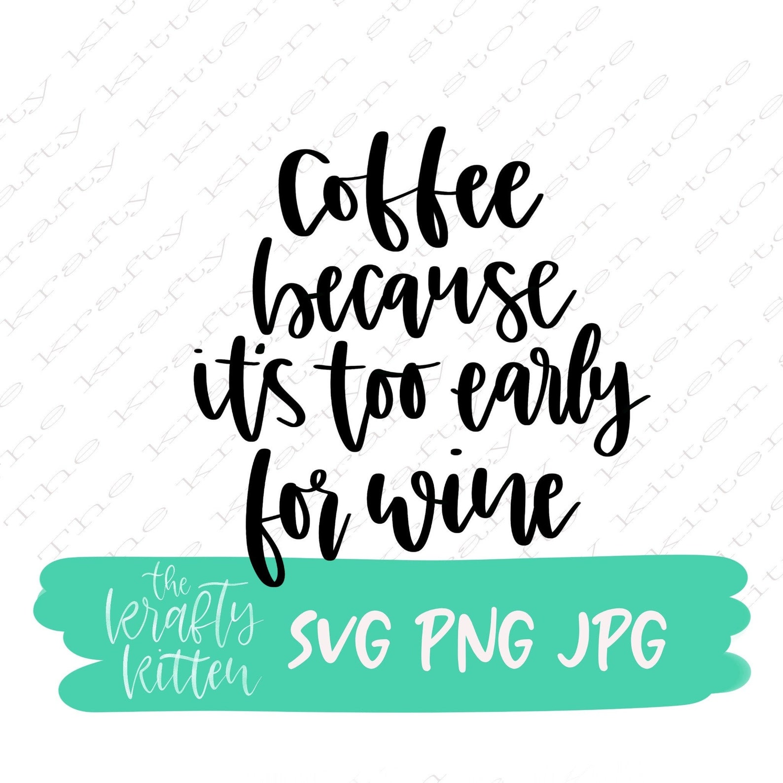 Coffee Because Its Too Early For Wine Svg Coffee Svg Wine Etsy
