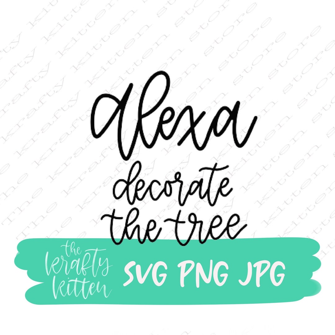 Alexa Decorate the Tree, Alexa Svg, SVG, Christmas Svg, SVG File, Quote ...