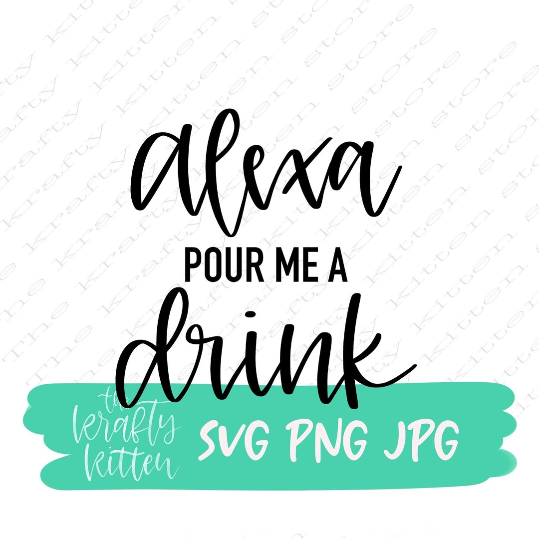 Alexa Pour Me a Drink, Alexa Svg, SVG, Christmas Svg, SVG File, Quote ...