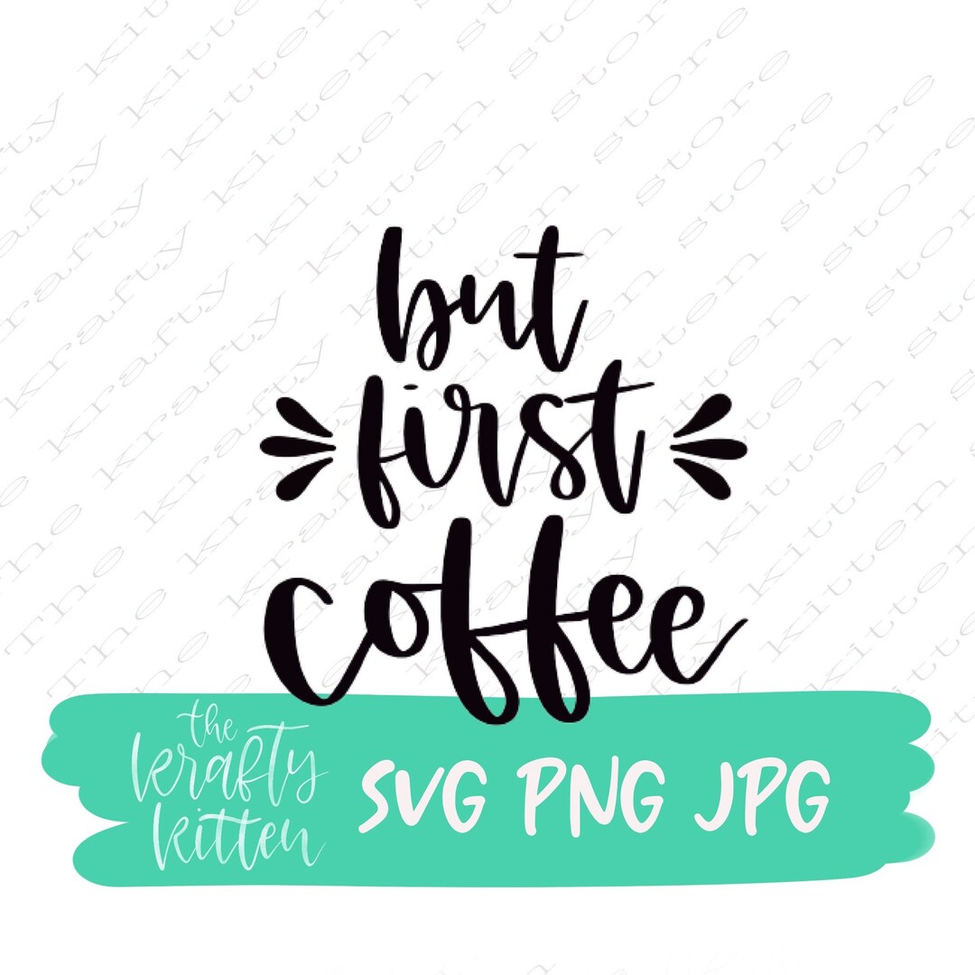 But First Coffee SVG, Coffee Svg, SVG File, Quote SVG, Cut File for ...