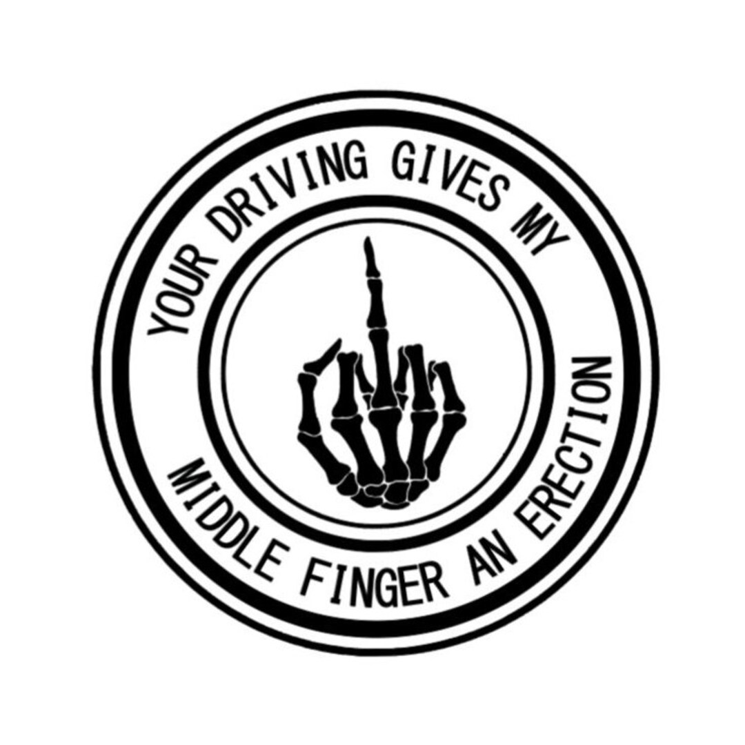 Your Driving Gives My Middle Finger an Erection Car Decal - Etsy