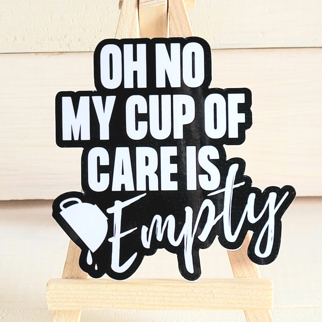 Funny Cup of Care Sticker | Sarcastic | My Cup of Care is Empty - Etsy
