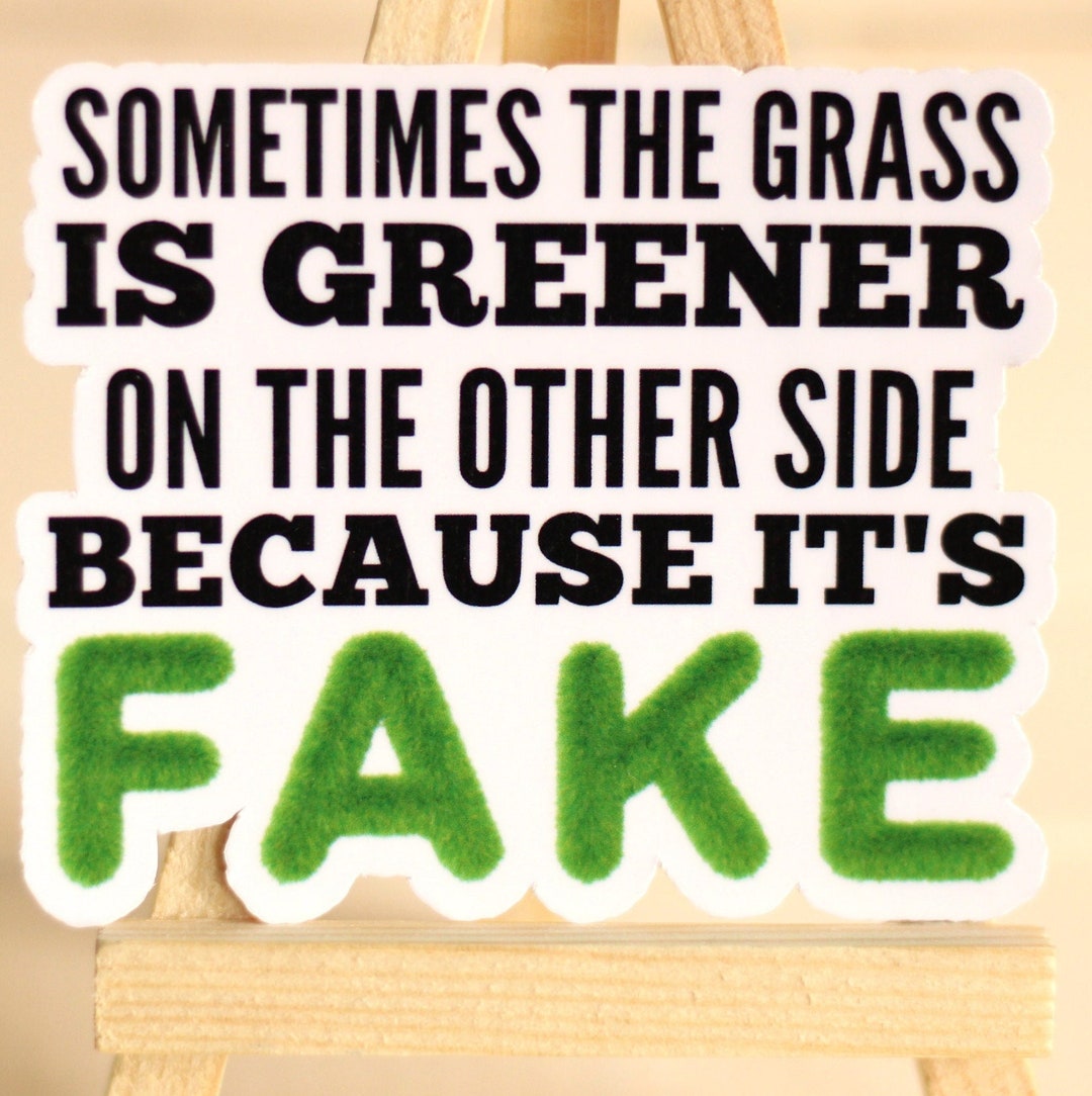 Funny Quote Sticker | Grass is Greener Because It's Fake - Etsy