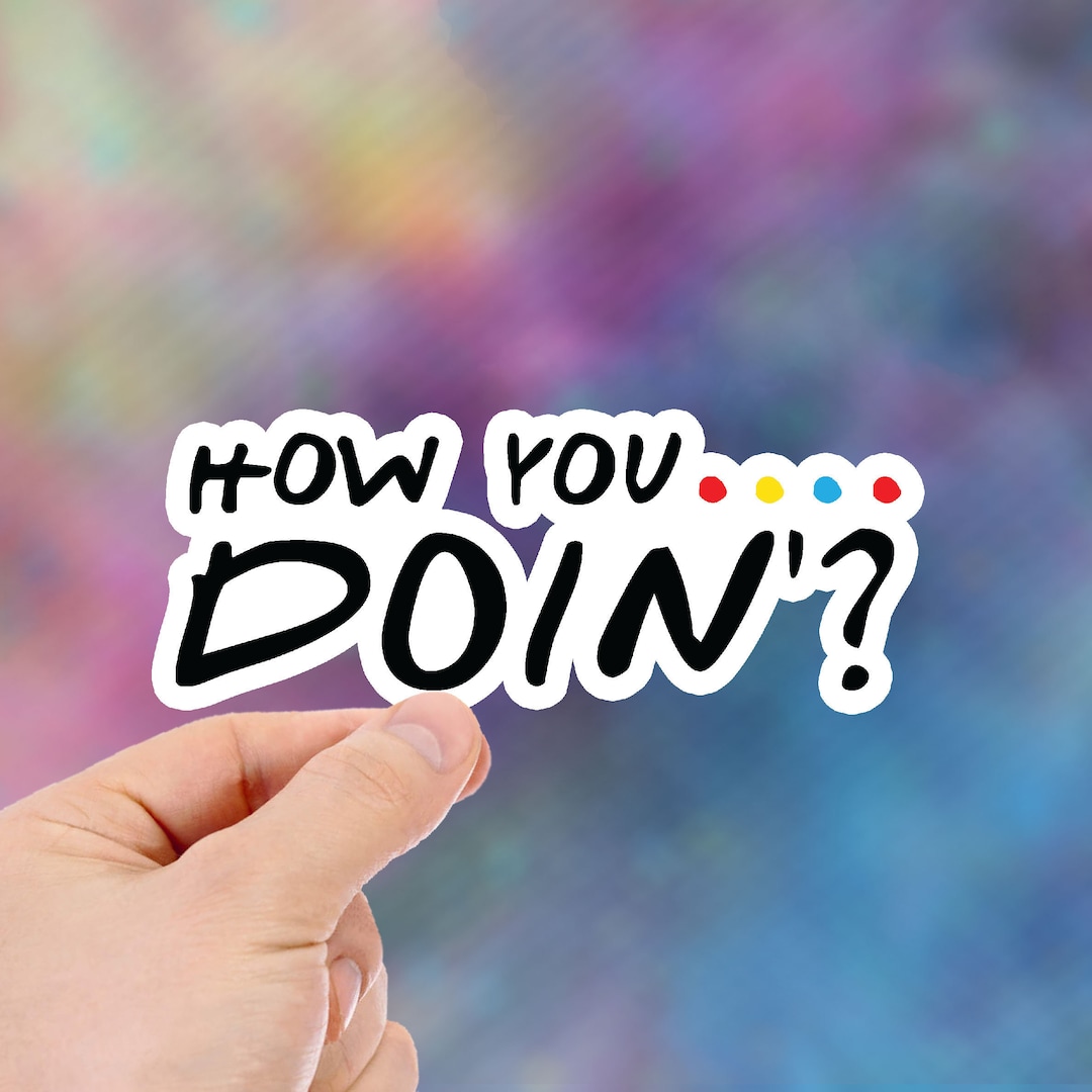 How You Doin Friends Sticker, Gifts for Friends, Best Friend Gifts ...