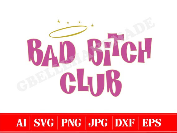 Bad Bitch Club Svg Bad Bitch Energy Svg Ai Eps Jpg Png - Etsy