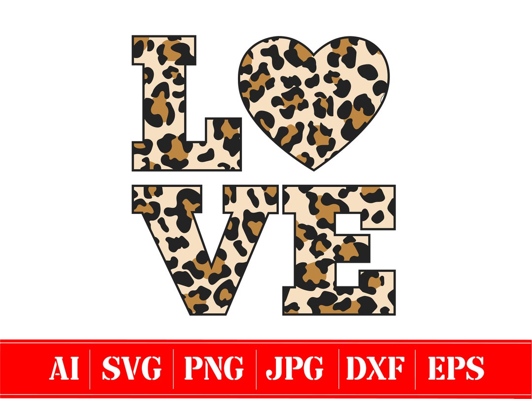 Love Leopard Print Svg · Ai, Eps, Jpg, Png, Svg, Dxf, Files for Cricut Machine · Instant ...