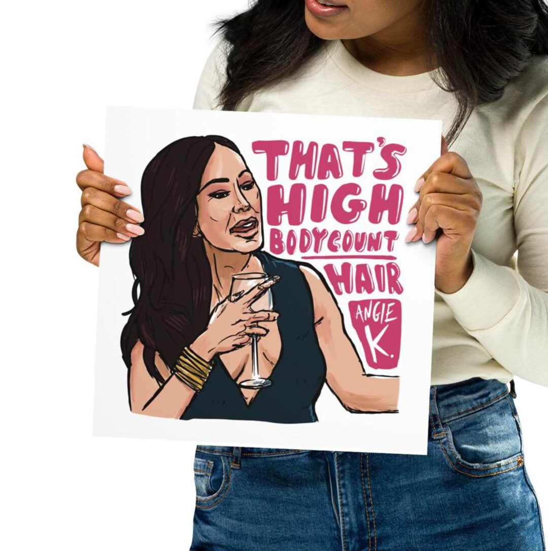 Angie K "that's High Body Count Hair" Poster | 10x10 RHOSLC Quote Print ...