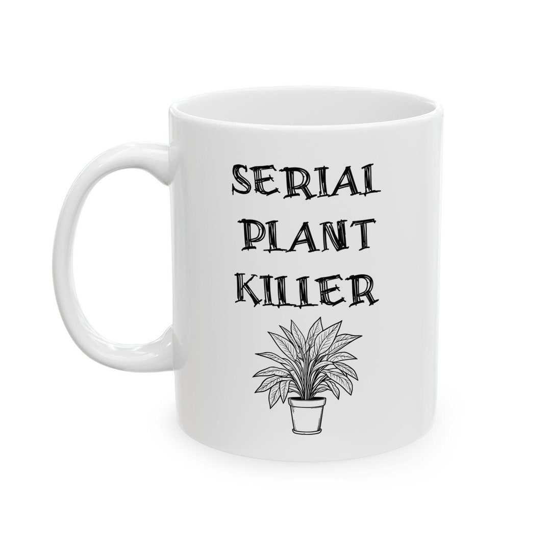 Serial Plant Killer Funny Plant Large Ceramic Mug, 15oz - Etsy
