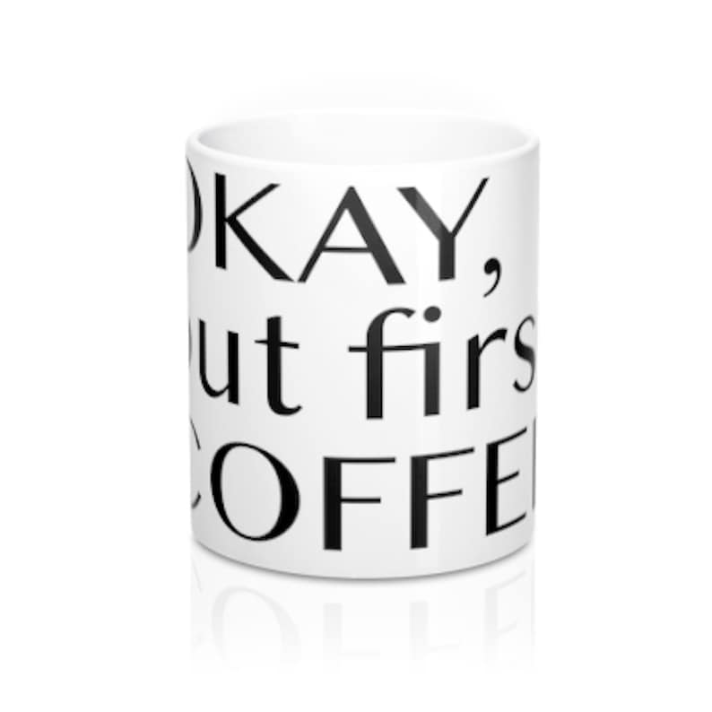 OKAY, but First COFFEE Mug 11oz Funny Mug, Funny Coffee Cup, Funny Gift ...