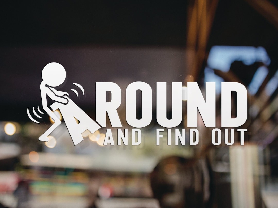 F*ck Around and Find Out Decal, Available in Many Sizes and Colors ...