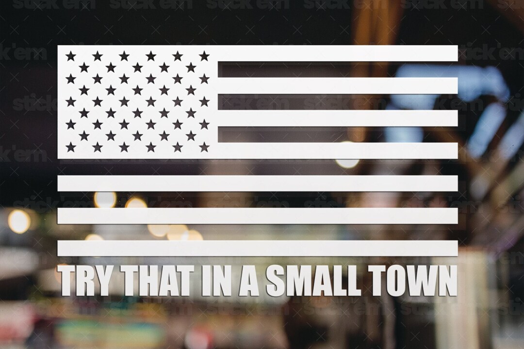 Try That in A Small Town Flag Decal, Available in Many Sizes and Colors ...