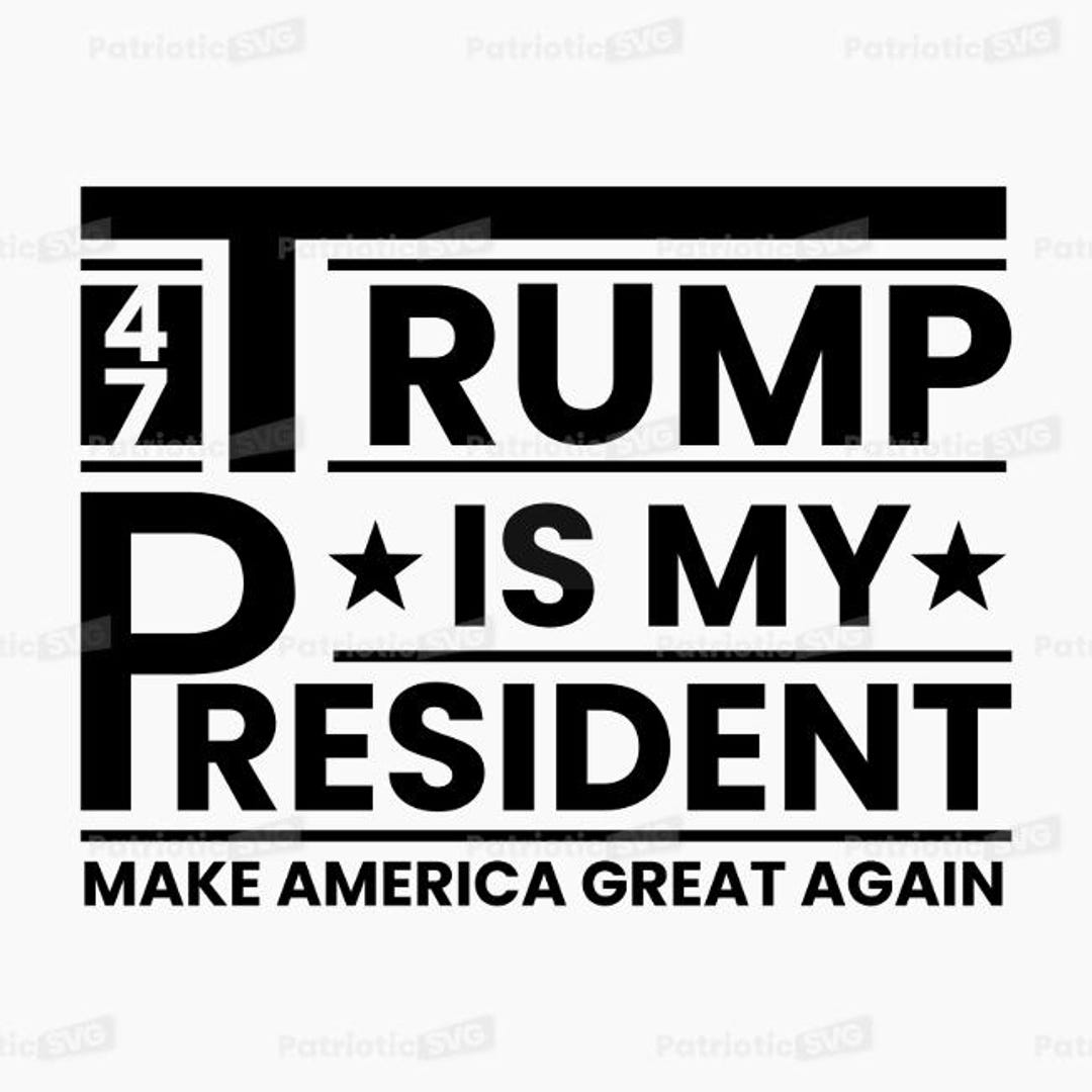 Trump is My President 47 SVG + Digital Files + Commercial Use License ...