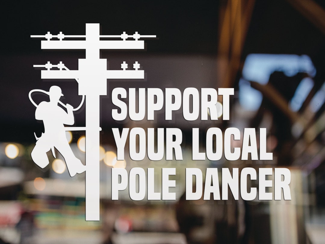 Lineman Support Your Local Pole Dancer Decal, Available in Many Sizes ...