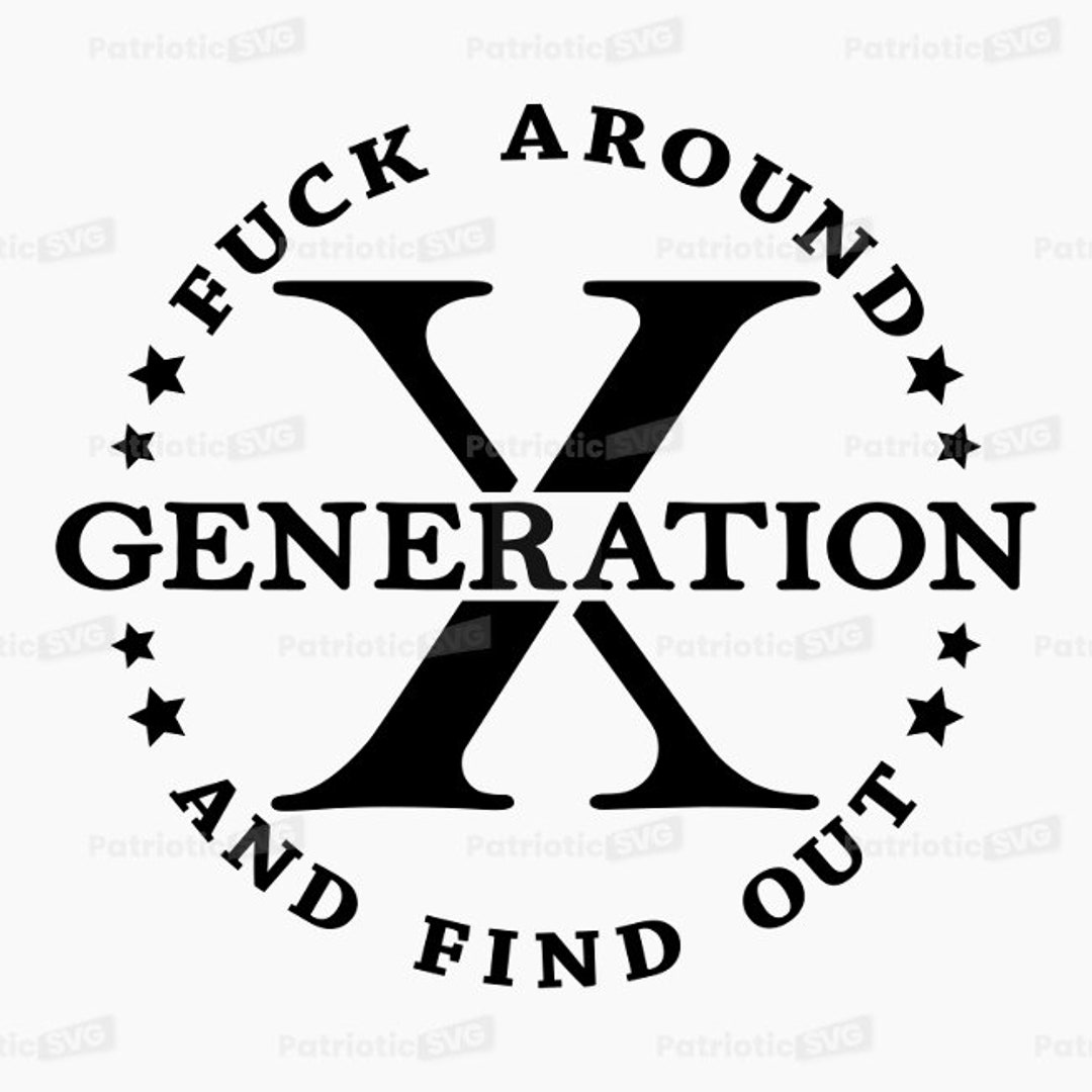 Gen X F*ck Around and Find Out SVG Digital File + Commercial Use ...