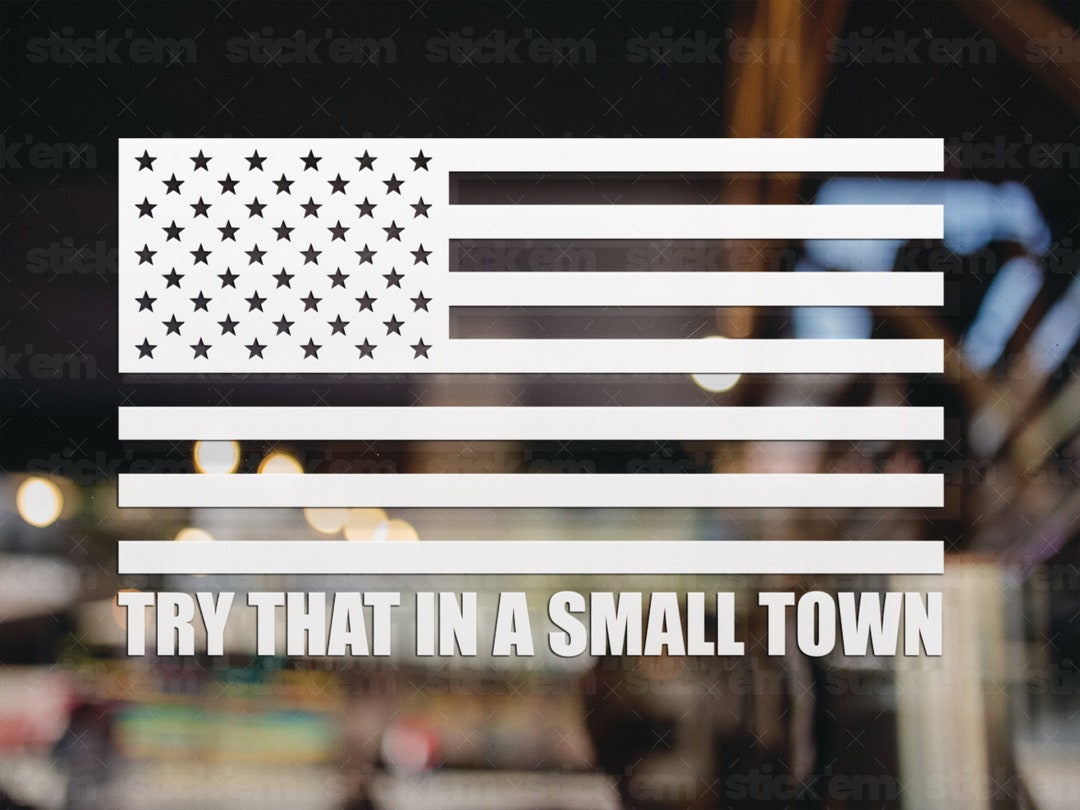 Try That in A Small Town Flag Decal Available in Many Sizes - Etsy