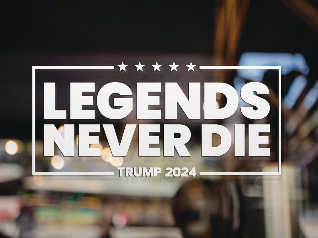 Trump 2024 Legends Never Die Decal, Available in Many Sizes and Colors ...