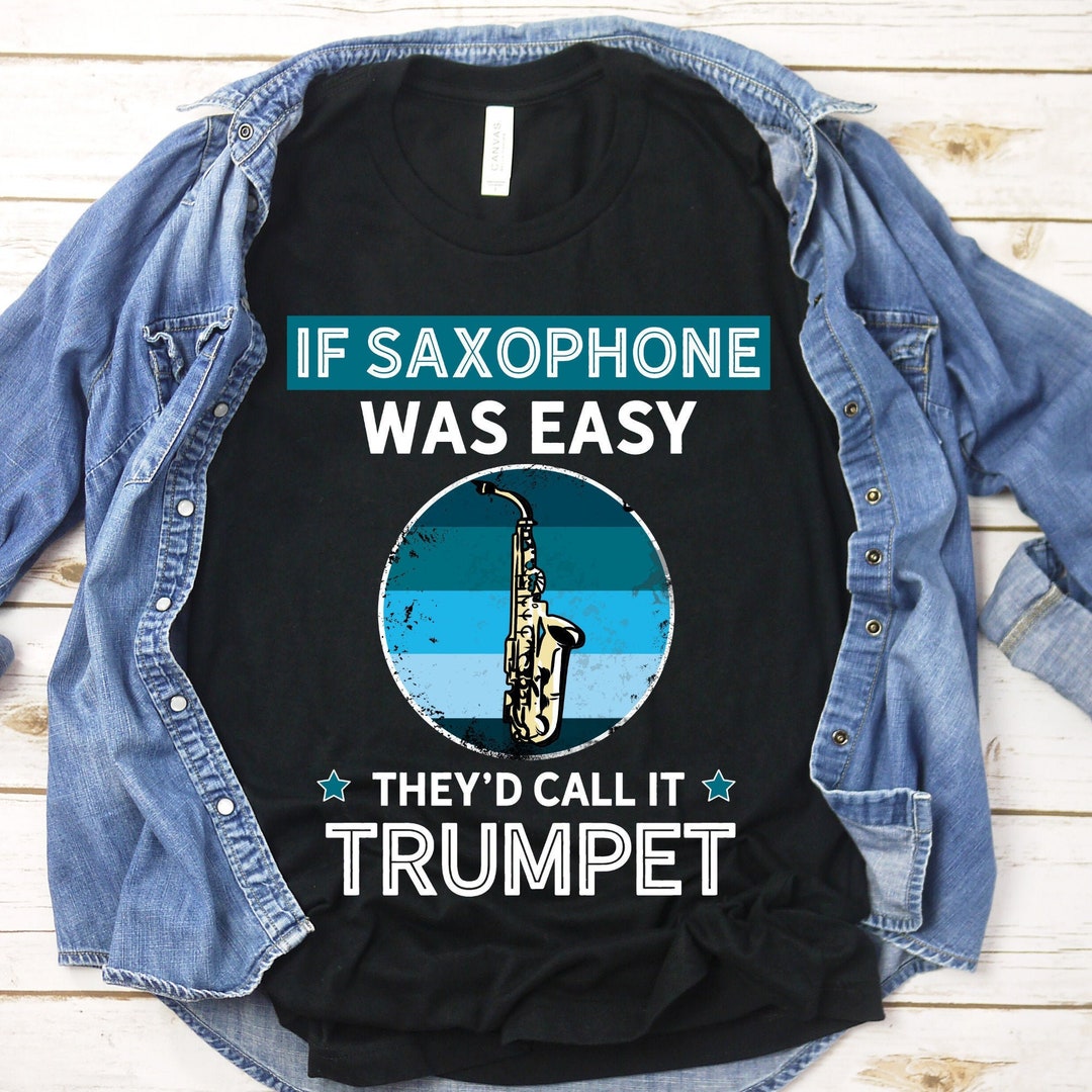 Saxophone Player Gift, If Saxophone Was Easy They'd Call It Trumpet ...