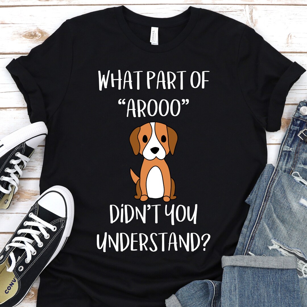 Which Part of "aroo" Didn't You Understand? T-shirt, Beagle, Beagle ...