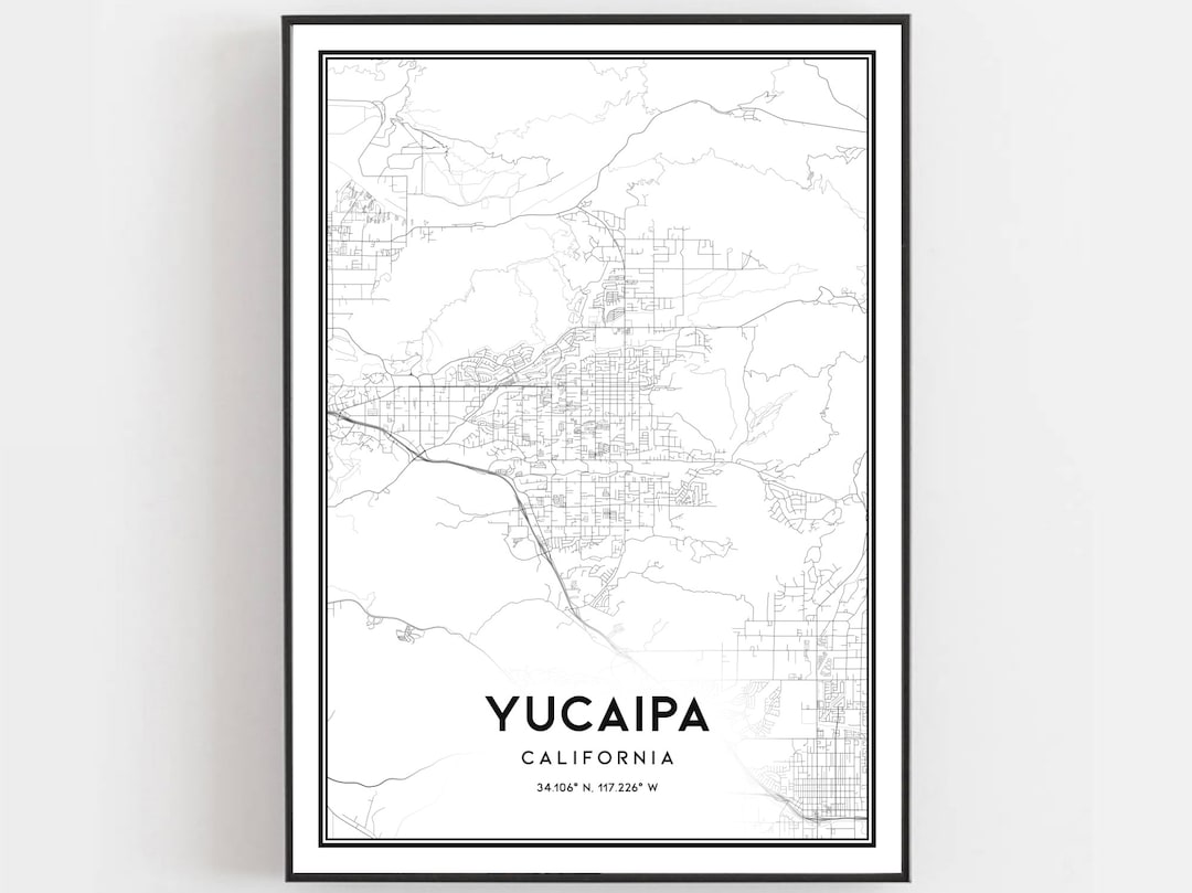 Yucaipa Map Print, Yucaipa Map Poster Wall Art, Ca City Map, California ...