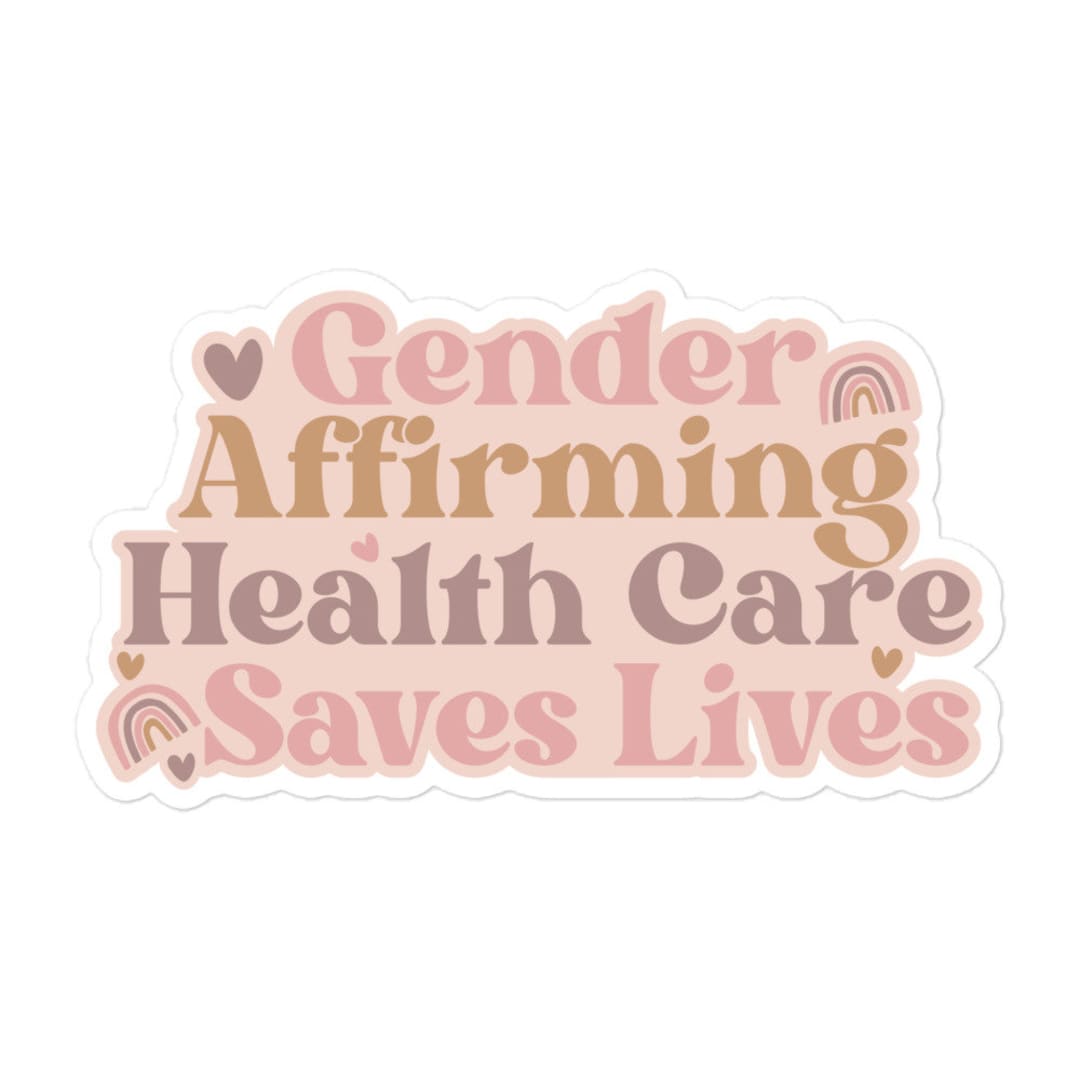 Gender Affirming Healthcare Saves Lives Sticker | LGBTQ Ally | March for the Movement | Protect ...
